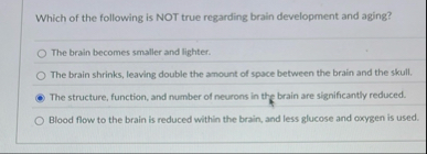 Solved Which of the following is NOT true regarding brain | Chegg.com