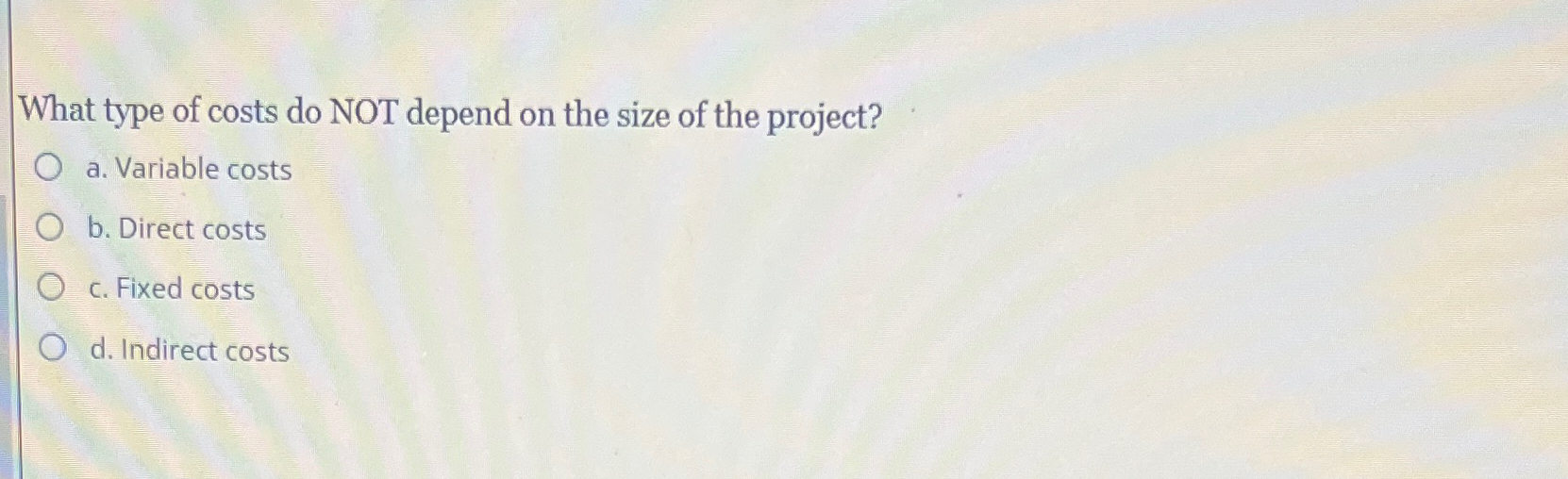 Solved What type of costs do NOT depend on the size of the | Chegg.com