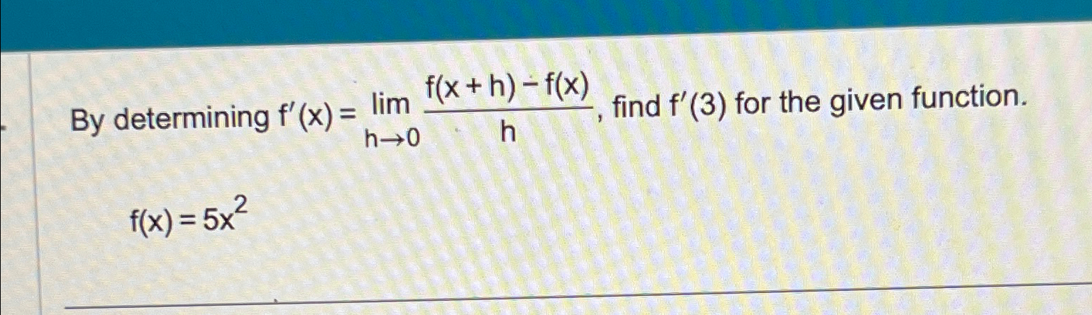 Solved By determining f'(x)=limh→0f(x+h)-f(x)h, ﻿find f'(3) | Chegg.com