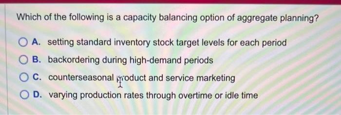 Solved Which of the following is a capacity balancing option | Chegg.com