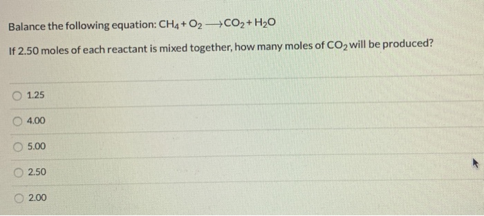 Solved Balance the following equation: CH4 + O2 CO2+ H2O If | Chegg.com