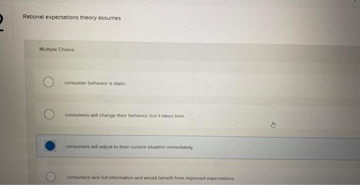 Solved Rational expectations theory assumes Multiple Choice | Chegg.com
