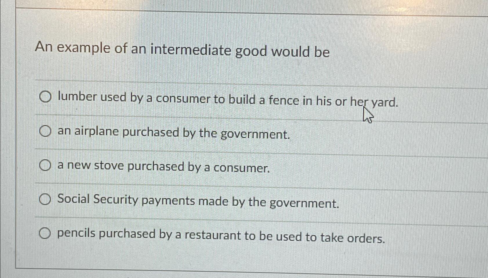 Solved An example of an intermediate good would belumber | Chegg.com