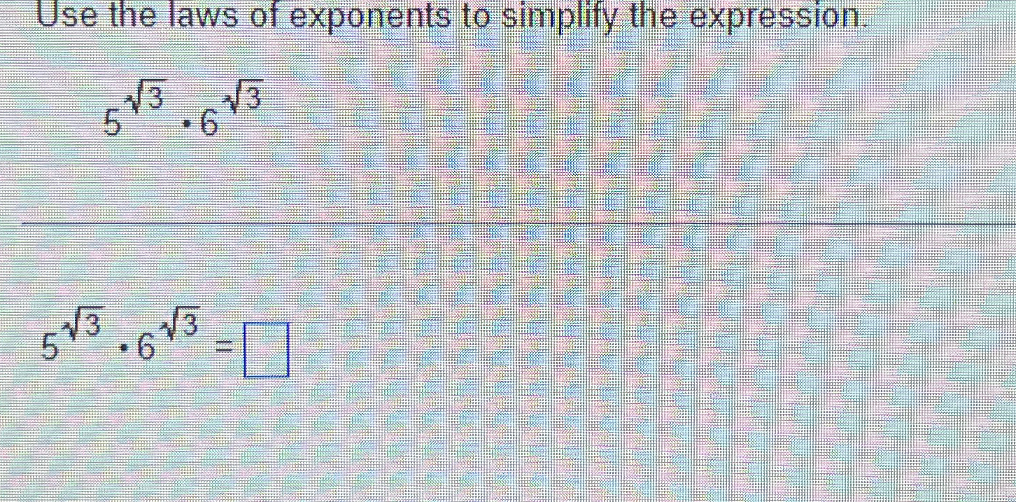 Solved Use the laws of exponents to simplify the | Chegg.com