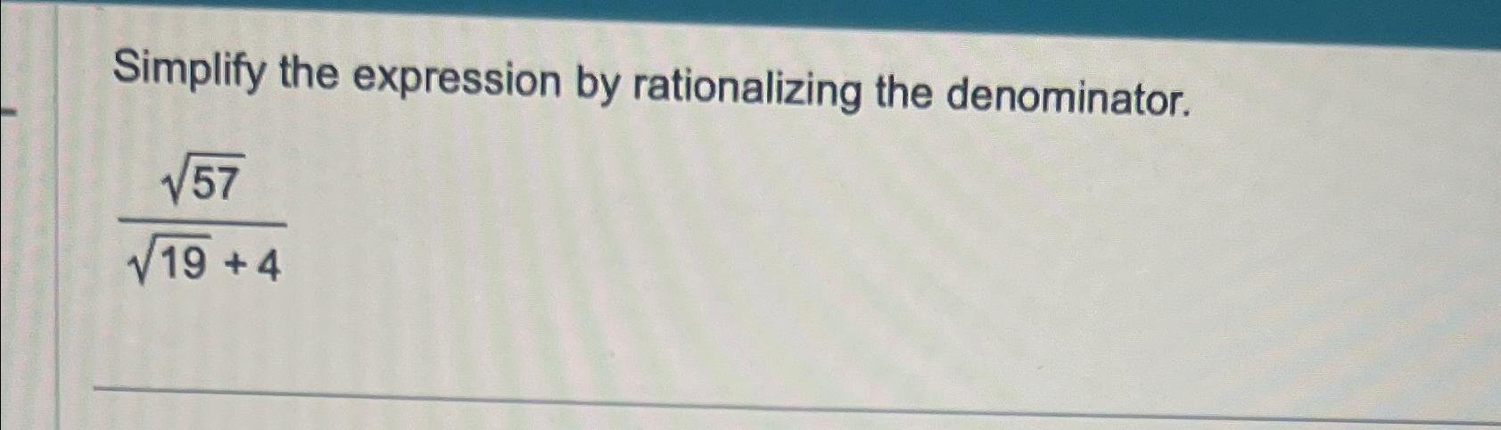 Solved Simplify the expression by rationalizing the | Chegg.com