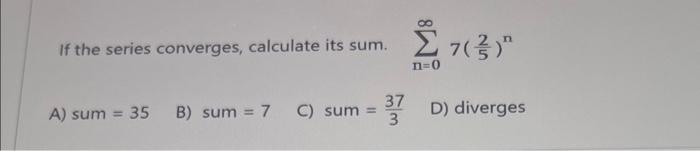 Solved If the series converges, calculate its sum. | Chegg.com