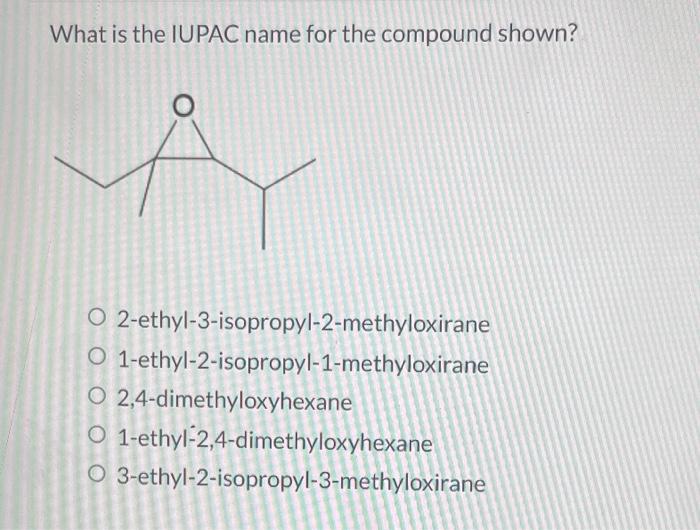 Solved What is the IUPAC name for the compound shown? | Chegg.com