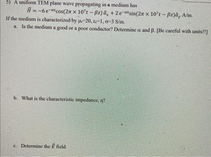 Solved 5) A uniform TEM plane wave propagating in a medium | Chegg.com
