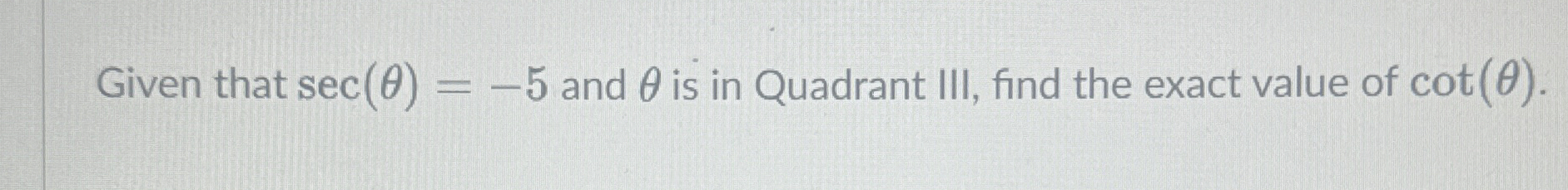 Solved Given that sec(θ)=-5 ﻿and θ ﻿is in Quadrant III, find | Chegg.com