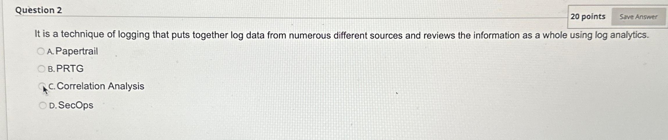 Solved Question 220 ﻿pointsIt is a technique of logging that | Chegg.com