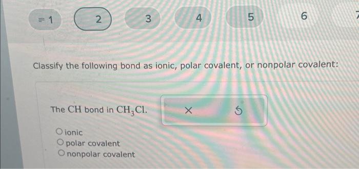 Solved Classify the following bond as ionic, polar covalent, | Chegg.com