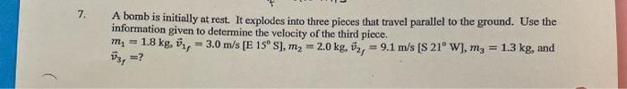 Solved A bomb is initially at rest. It explodes into three | Chegg.com
