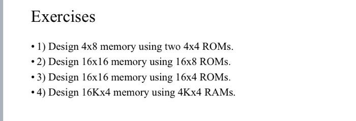 Solved Exercises •1) Design 4x8 memory using two 4x4 ROMs. | Chegg.com