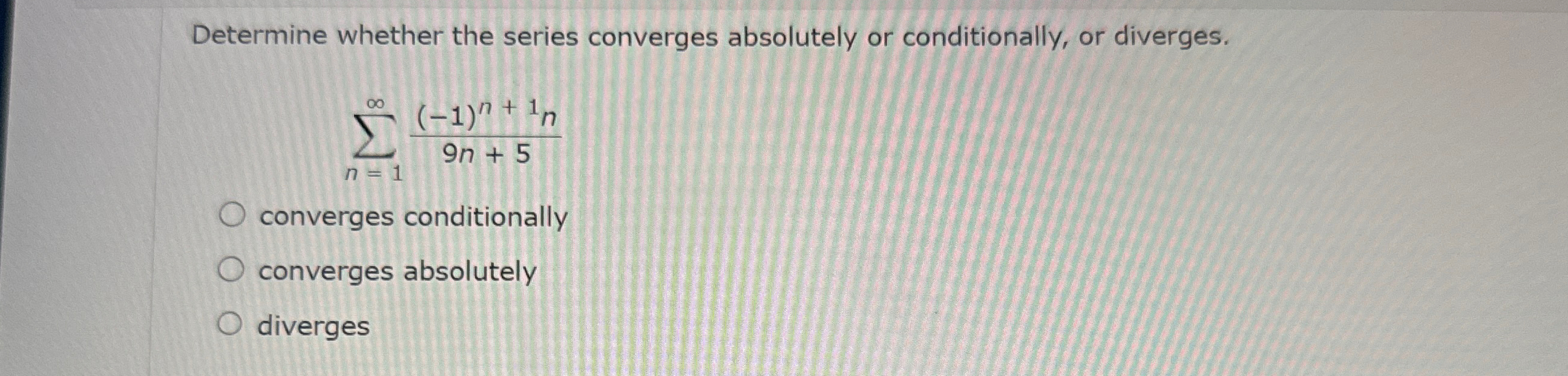 Determine whether the series converges absolutely or | Chegg.com