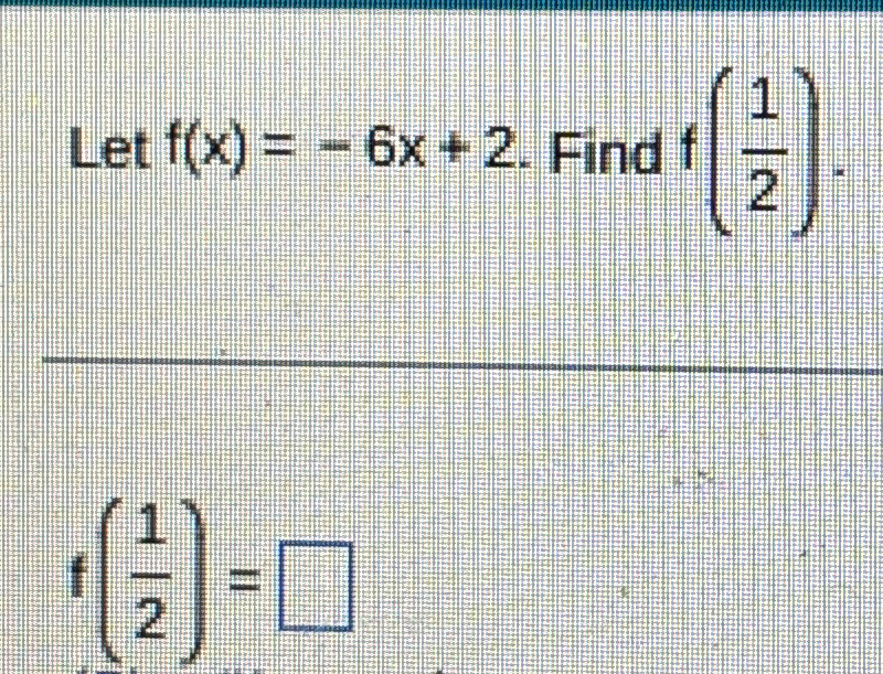 Solved Let f(x)=-6x+2. Find f(12)f(12)= | Chegg.com Solved Let f(x)=-6x+2. Find f(12)f(12)= | Chegg.com