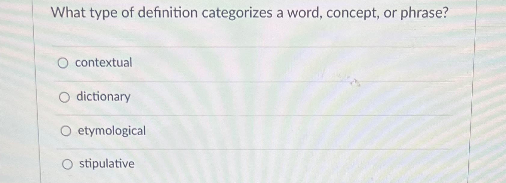 Solved What type of definition categorizes a word, concept, | Chegg.com