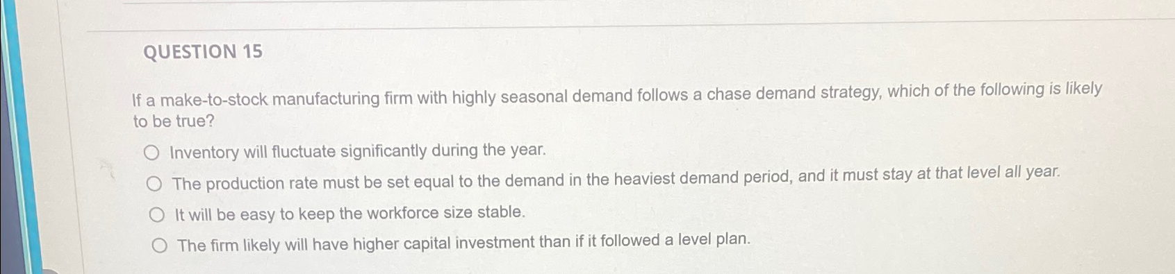 Solved QUESTION 15If a make-to-stock manufacturing firm with | Chegg.com Solved QUESTION 15If a make-to-stock manufacturing firm with | Chegg.com