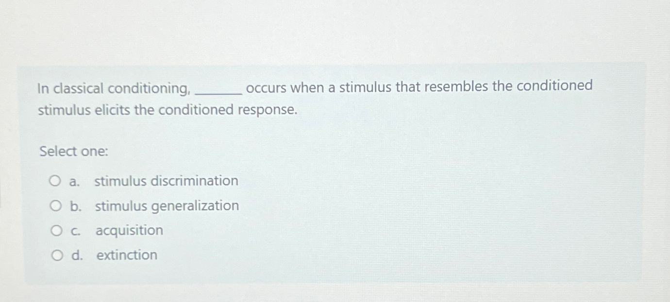 Solved In classical conditioning, ﻿occurs when a stimulus | Chegg.com