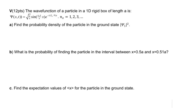 Solved V(12pts) The wavefunction of a particle in a 1D rigid | Chegg.com