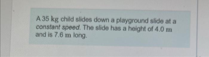 Solved A 35 kg child slides down a playground slide at a | Chegg.com