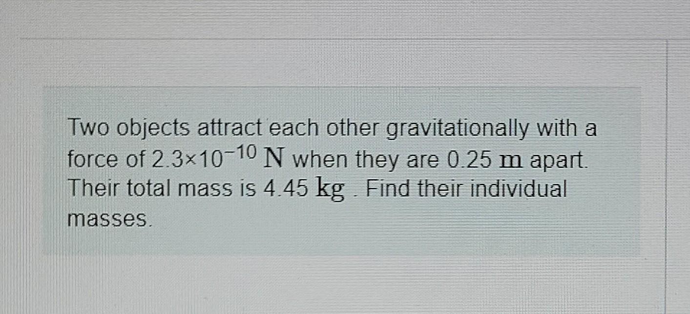 Solved Two objects attract each other gravitationally with a | Chegg.com