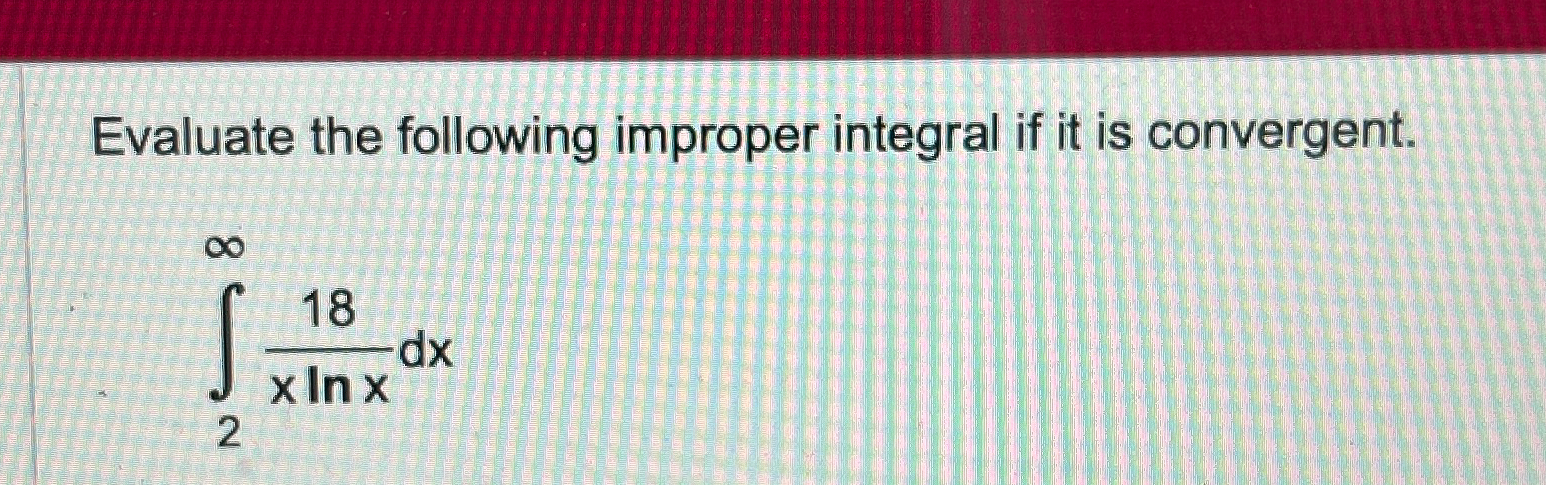 Solved Evaluate the following improper integral if it is | Chegg.com