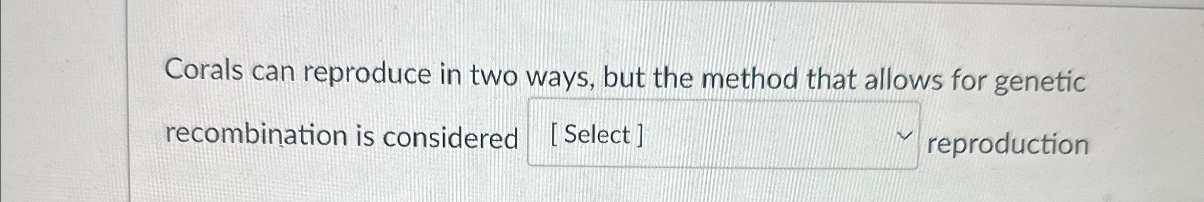 Solved Corals can reproduce in two ways, but the method that | Chegg.com