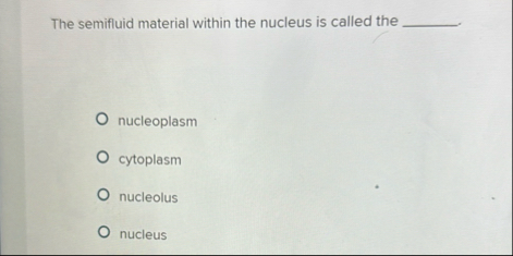 Solved The semifluid material within the nucleus is called | Chegg.com