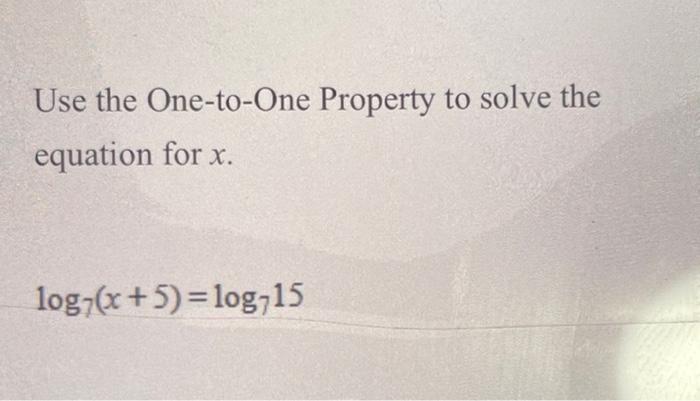 Solved Use the One-to-One Property to solve the equation for | Chegg.com