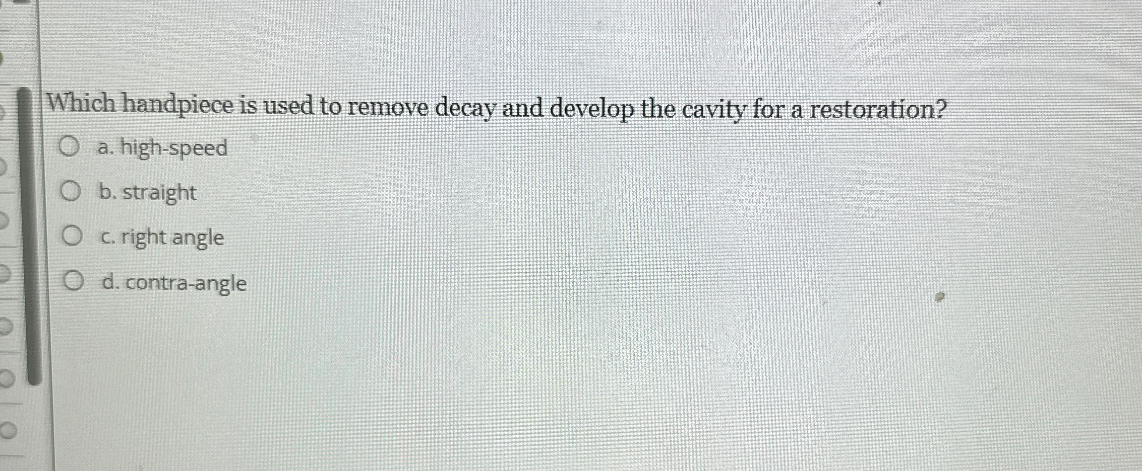 Solved Which handpiece is used to remove decay and develop | Chegg.com
