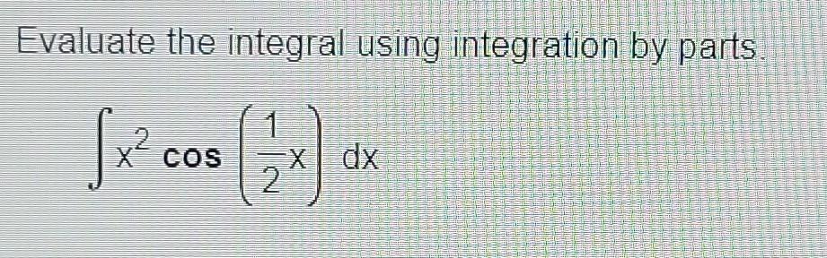 Solved Evaluate the integral using integration by parts | Chegg.com