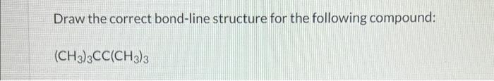 Solved Draw the correct bond-line structure for the | Chegg.com