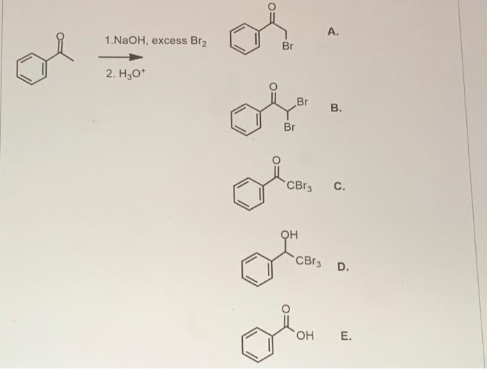 Solved А. 1. NaOH, excess Br2 Br 2. H0* Br В. Br cBr3 С. он | Chegg.com