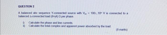 Solved QUESTION 2 A balanced abc sequence Y-connected source | Chegg.com