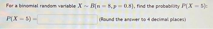 Solved For a binomial random variable X~ B(n = 8, p = 0.8), | Chegg.com