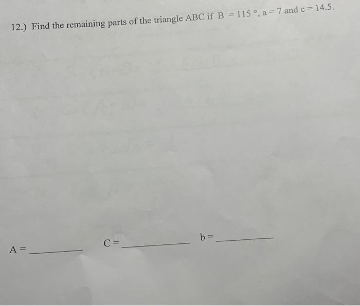 Solved 12.) Find the remaining parts of the triangle ABC if | Chegg.com