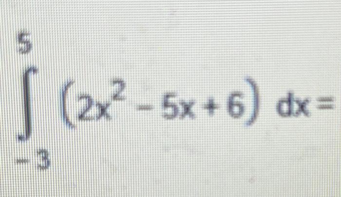 Solved ∫(2x2−5x+6)dx= | Chegg.com