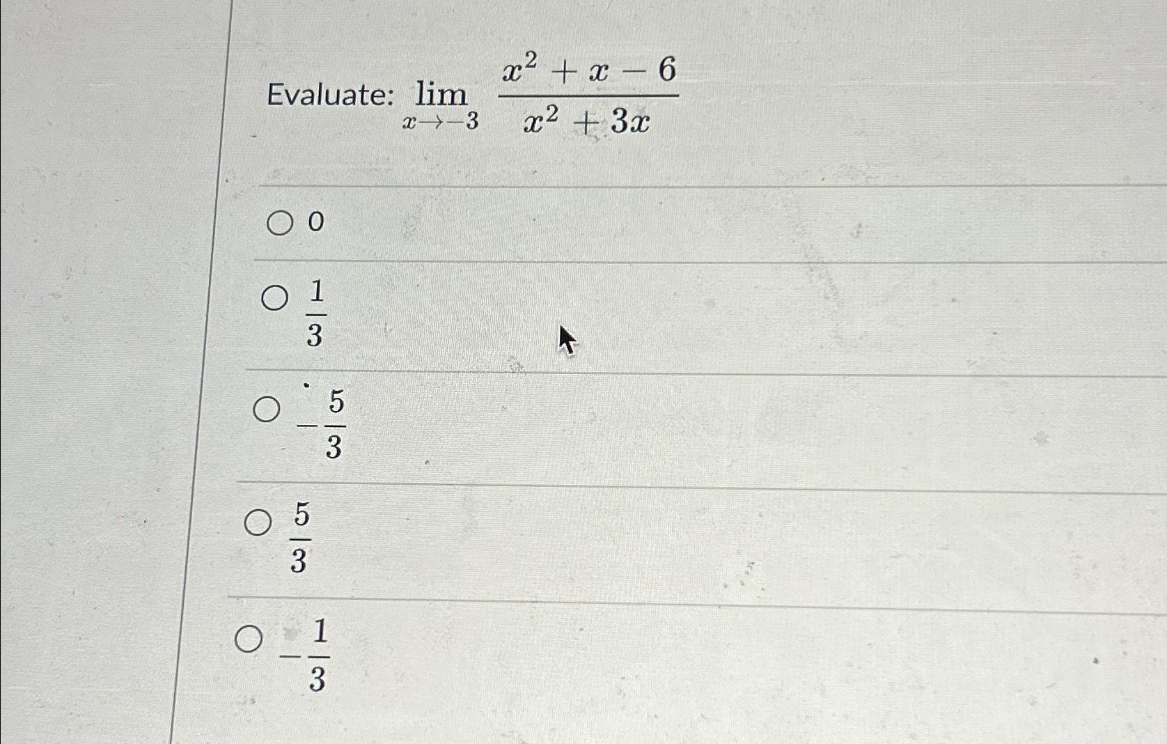 Solved Evaluate: limx→-3x2+x-6x2+3x013-5353-13 | Chegg.com
