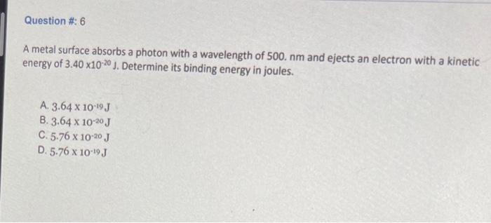 [Solved]: Question # : 6 A metal surface absorbs a photon w