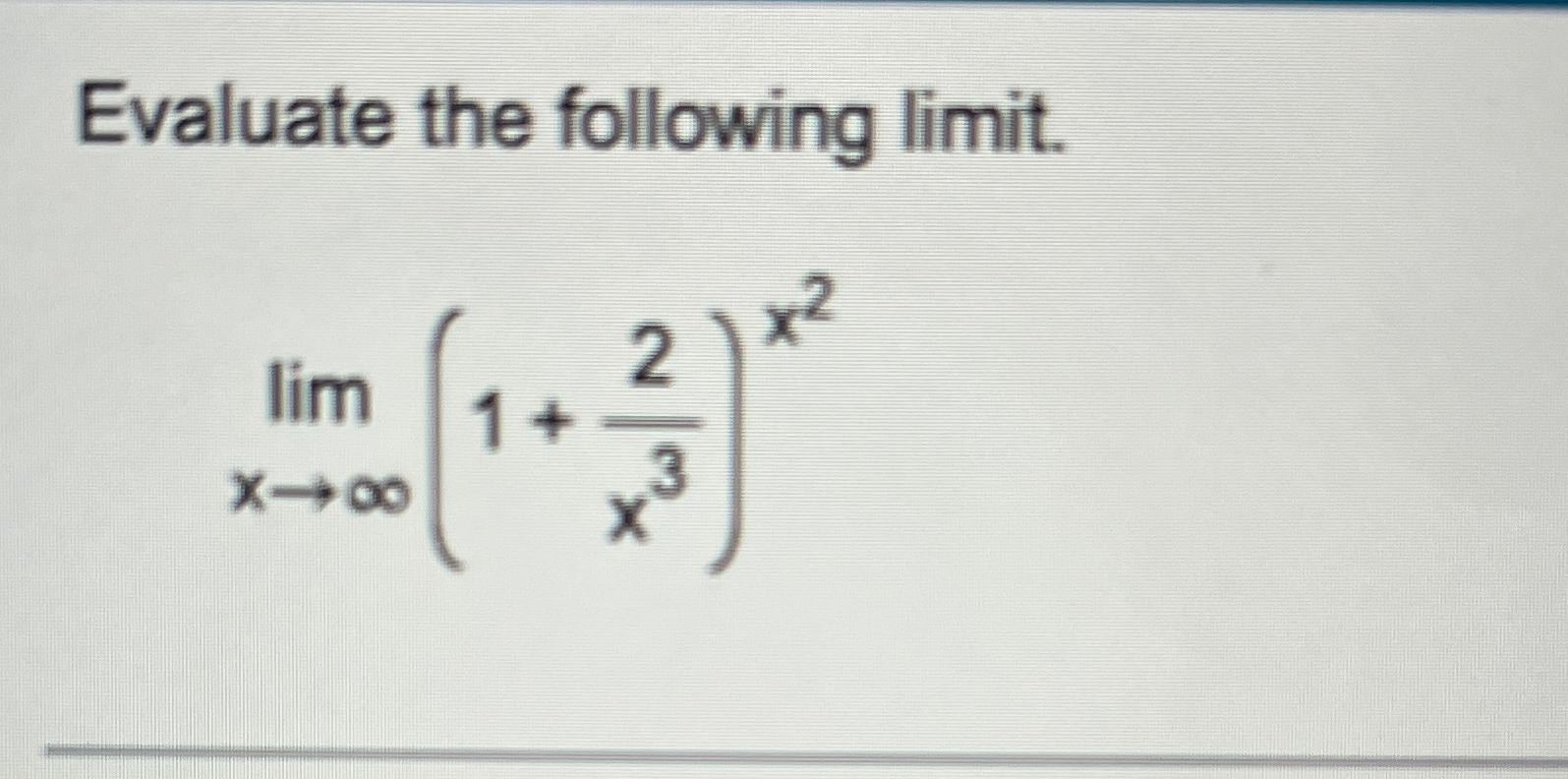 Solved Evaluate the following limit.limx→∞(1+2x3)x2 | Chegg.com