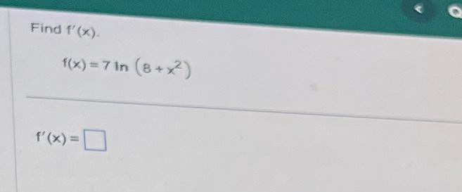 Solved Find f′(x). f(x)=7ln(8+x2) f′(x)= | Chegg.com
