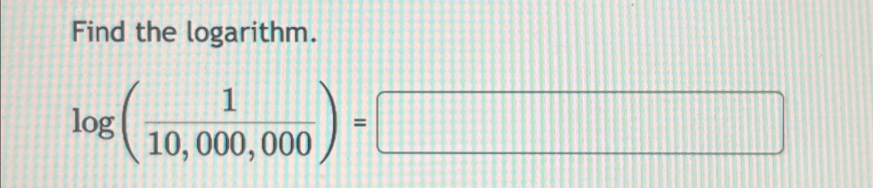 Solved Find the logarithm.log(110,000,000)= | Chegg.com
