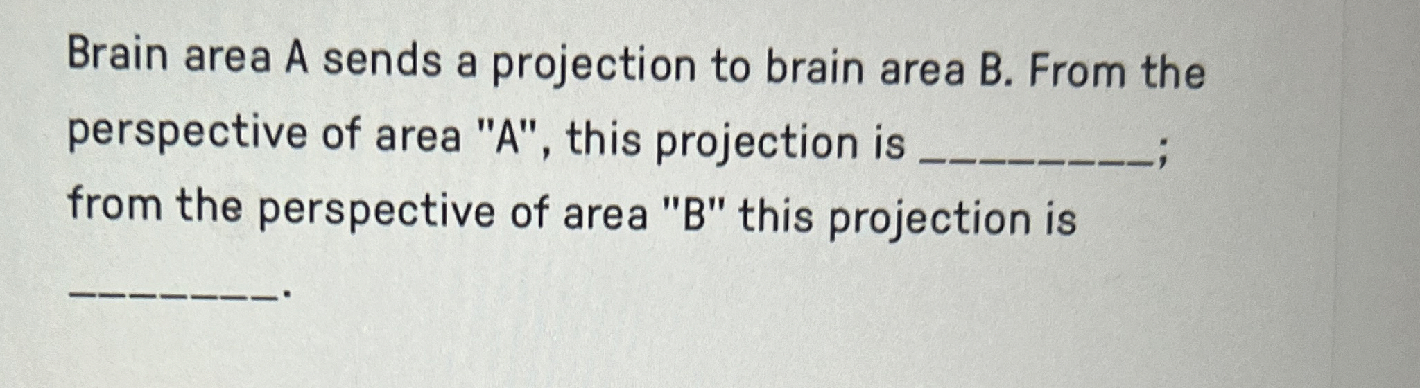 Solved Brain area A sends a projection to brain area B. | Chegg.com