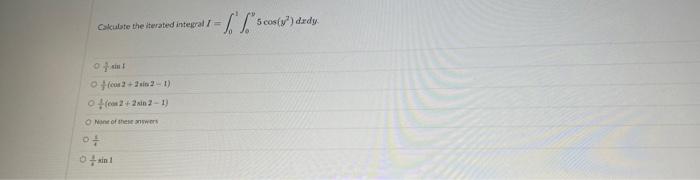 Solved Cakialste the iterated integral l=∫01∫0y5cos(y2)dxdy | Chegg.com