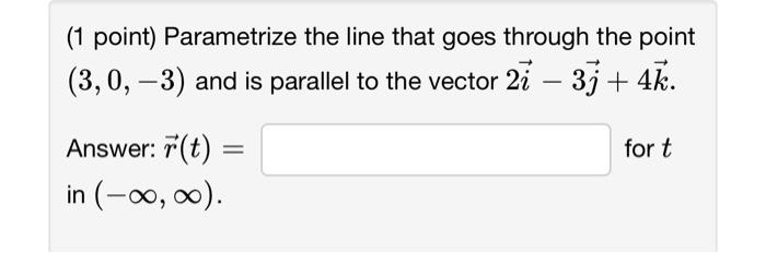 Solved (1 point) Parametrize the line that goes through the | Chegg.com
