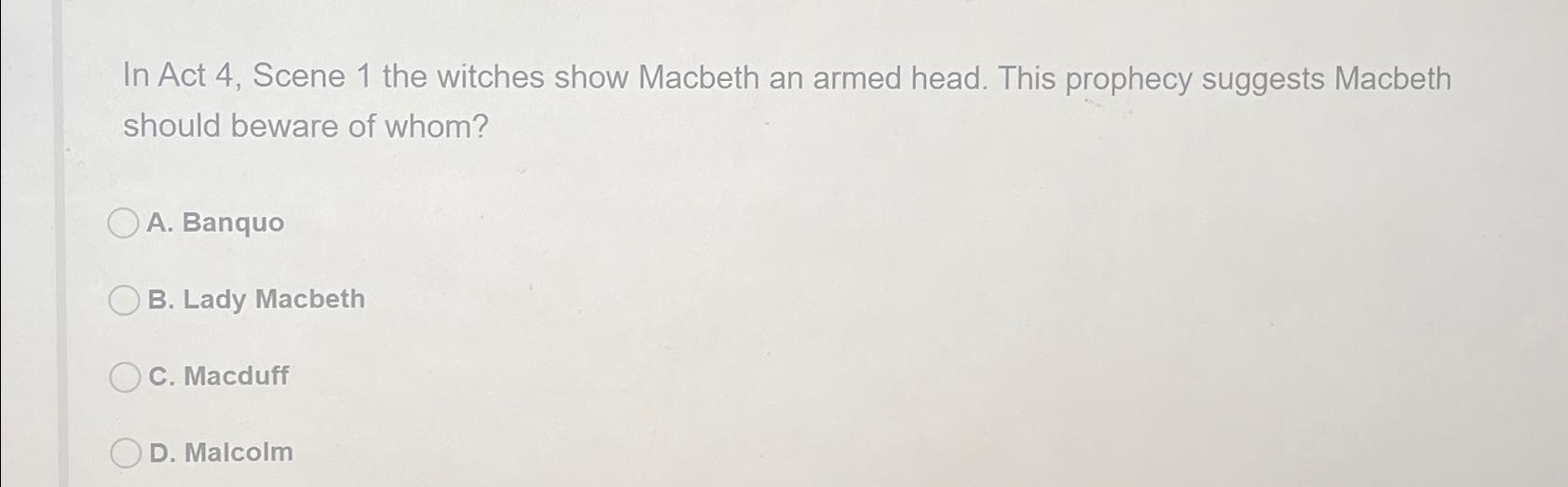 Solved In Act 4, ﻿Scene 1 ﻿the witches show Macbeth an armed | Chegg.com