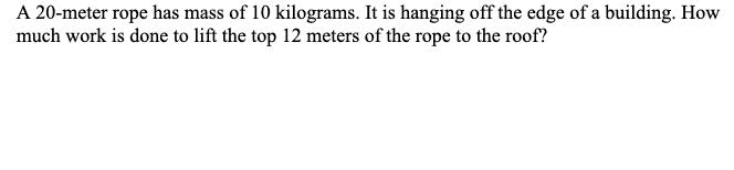 Solved A 20-meter rope has mass of 10 ﻿kilograms. It is | Chegg.com