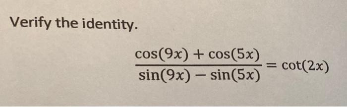 Solved Verify the identity. cos(9x) + cos(5x) sin(9x) - | Chegg.com