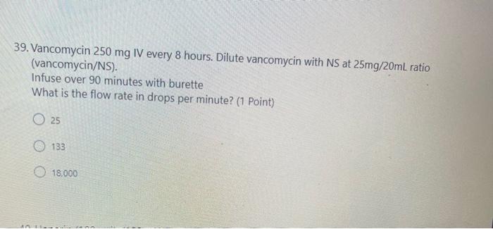 Solved 39. Vancomycin 250 mg IV every 8 hours. Dilute | Chegg.com
