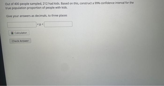 Solved Out of 400 people sampled, 212 had kids. Based on | Chegg.com